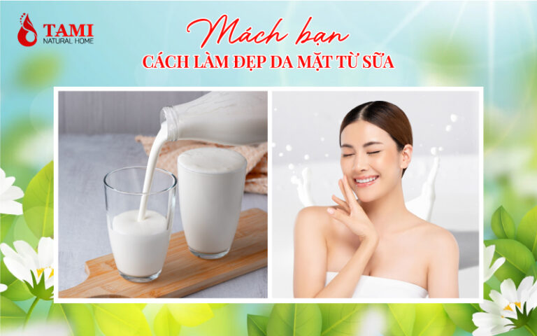 Mách bạn cách làm đẹp da mặt từ sữa - Tami Natural