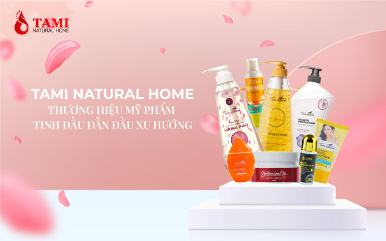 Tami Natural Home: Thương hiệu mỹ phẩm tinh dầu dẫn đầu xu hướng